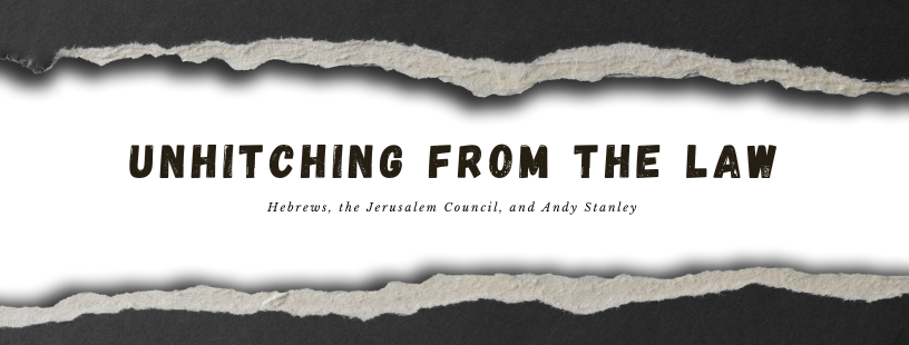 Unhitching From The Law: Hebrews, the Jerusalem Council, and Andy ...